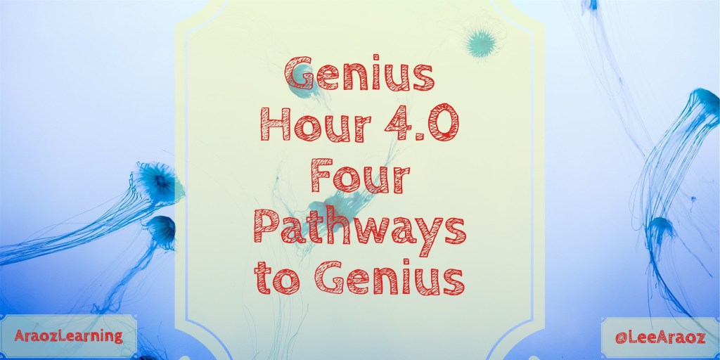 Genius Hour 4.0 – Four Pathways to Genius | The Golden Age of Education